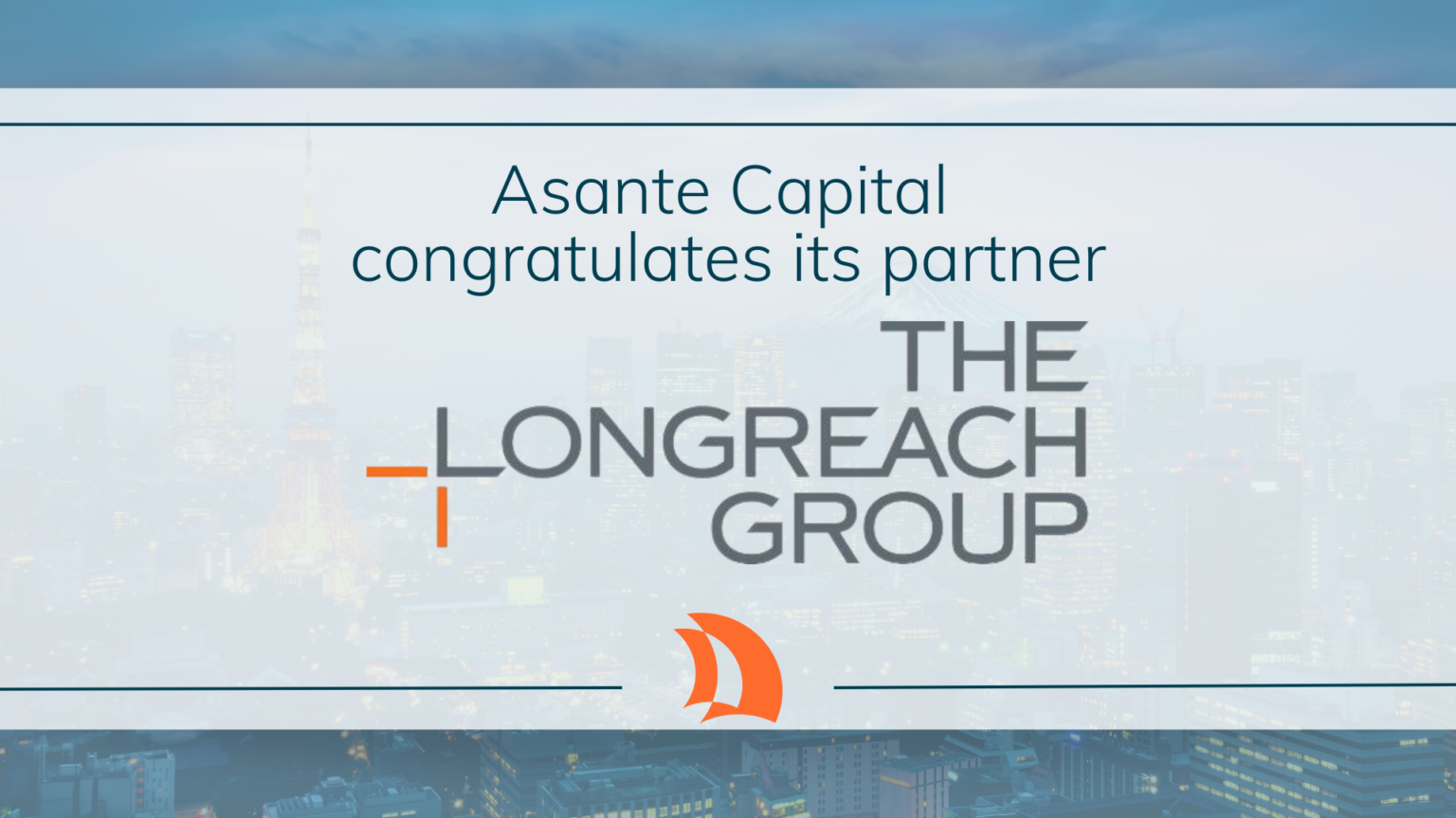 Asante Capital congratulates partner Longreach for JPY 78 billion close ...